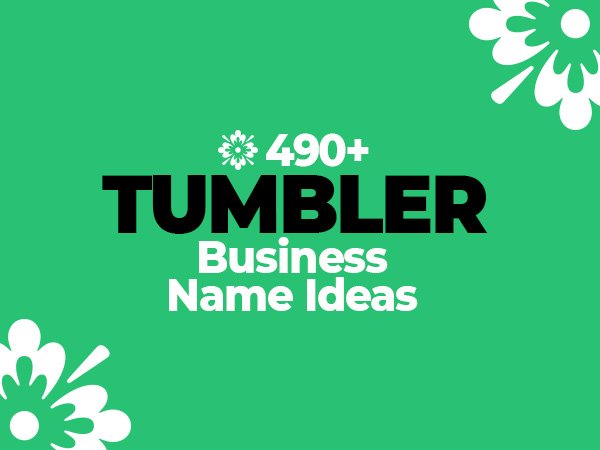 490+ Tumbler Business Names: Get Your Catchy and Cool Names